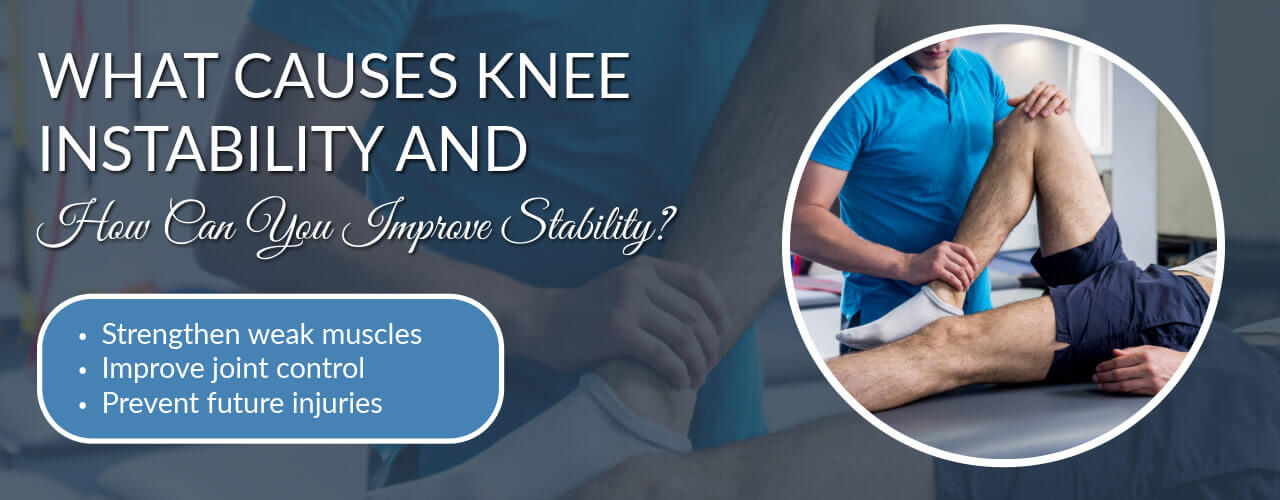 What Causes Knee Instability and How Can You Improve Stability ...