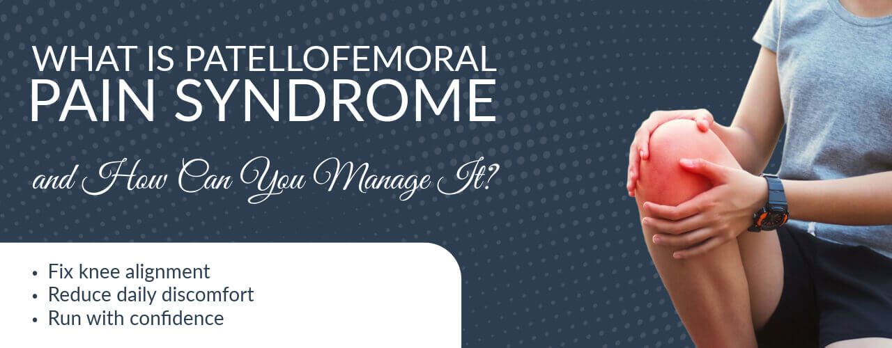 What Is Patellofemoral Pain Syndrome and How Can You Manage It ...